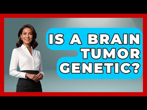 Is A Brain Tumor Genetic? - Oncology Support Network