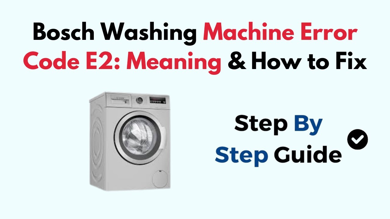 Bosch Washing Machine Error Code E2: Meaning & How to Fix