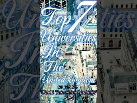 Top 7 universities in the UK as per The World University Rankings 2025.