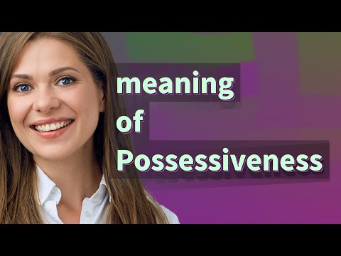 Possessiveness | meaning of Possessiveness