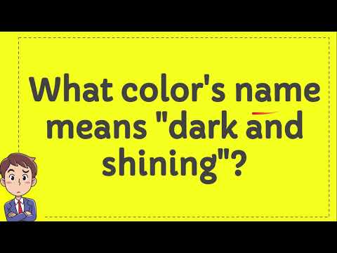 What color's name means "dark and shining"?