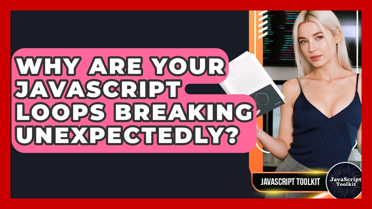 Why Are Your JavaScript Loops Breaking Unexpectedly? - JavaScript Toolkit