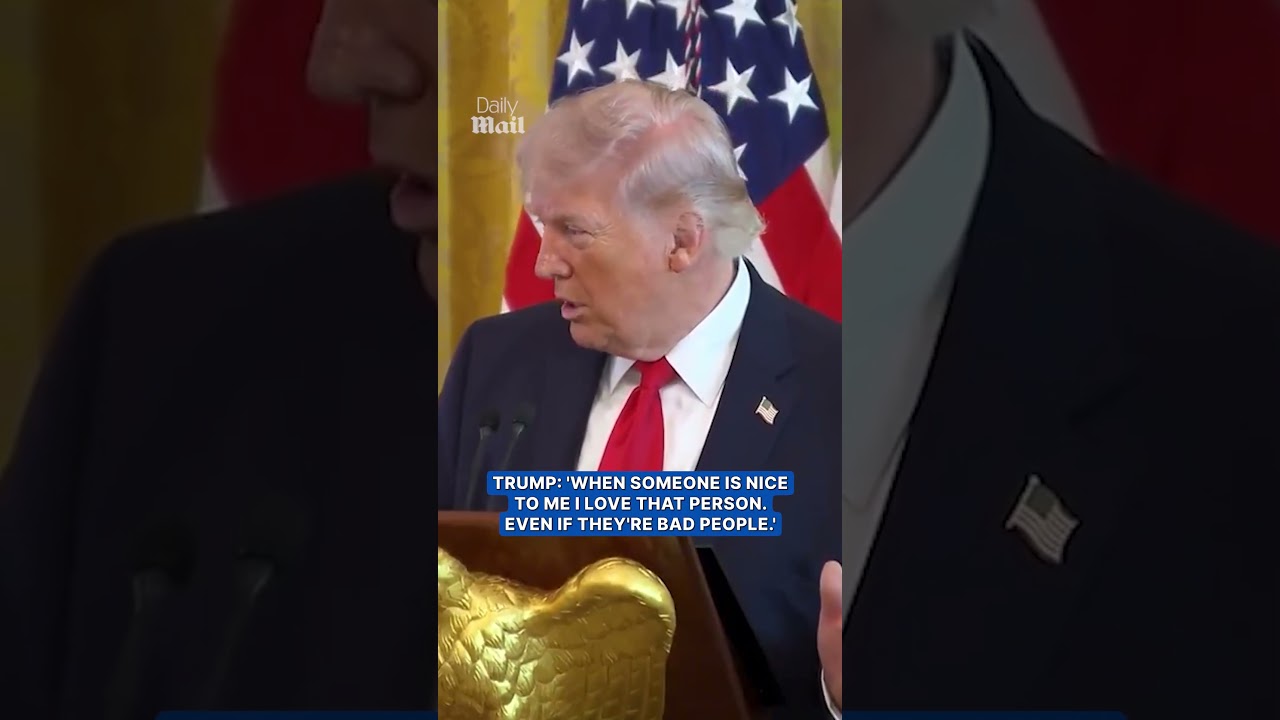Trump: 'When someone is nice to me I love that person'