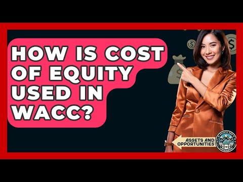How Is Cost Of Equity Used In WACC? - AssetsandOpportunity.org
