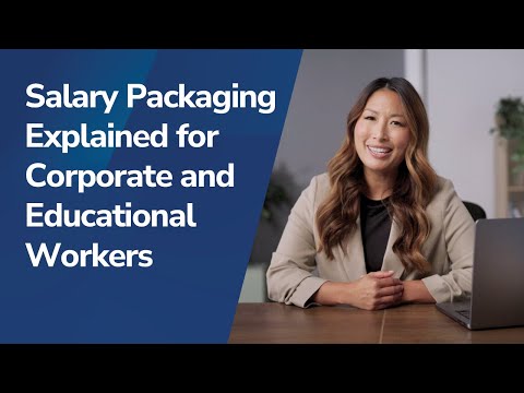 Salary Packaging Explained for Corporate and Education Workers