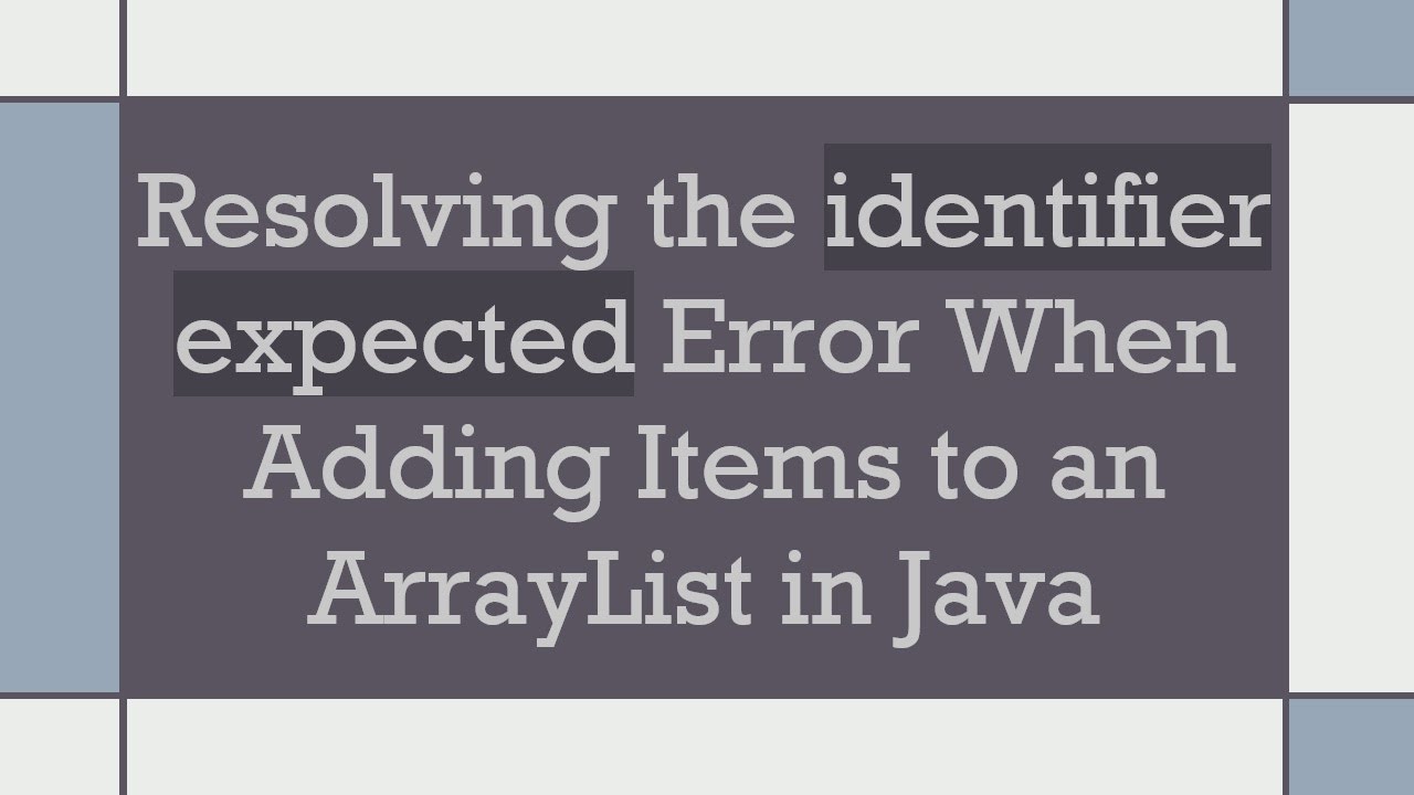Resolving the identifier expected Error When Adding Items to an ArrayList in Java