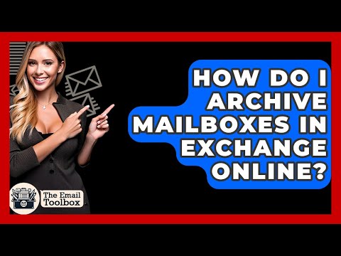 How Do I Archive Mailboxes In Exchange Online? - TheEmailToolbox.com