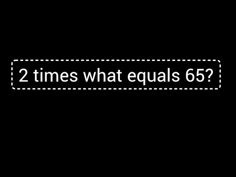 2 times what equals 65?||What times 2 is 65?
