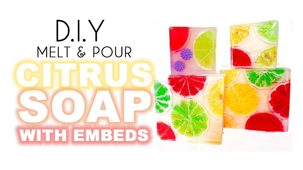CITRUS EMBED SOAP - DIY Melt and Pour Soap