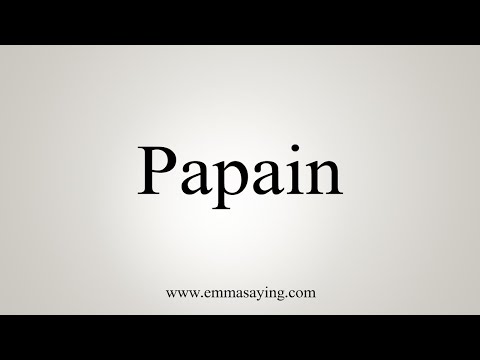 How To Say Papain