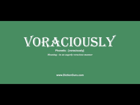 voraciously: Pronounce voraciously with Meaning, Phonetic, Synonyms and Sentence Examples
