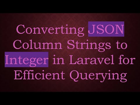 Converting JSON Column Strings to Integer in Laravel for Efficient Querying