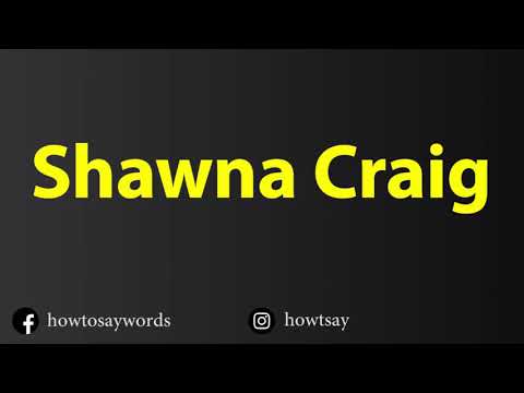 How To Pronounce Shawna Craig