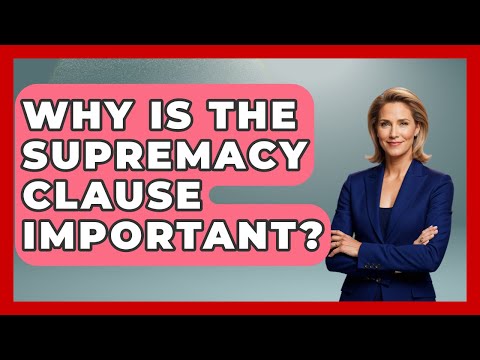 Why Is The Supremacy Clause Important? - The Right Politics