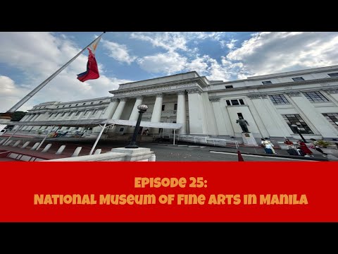 Episode 25: National Museum of Fine Arts in Manila