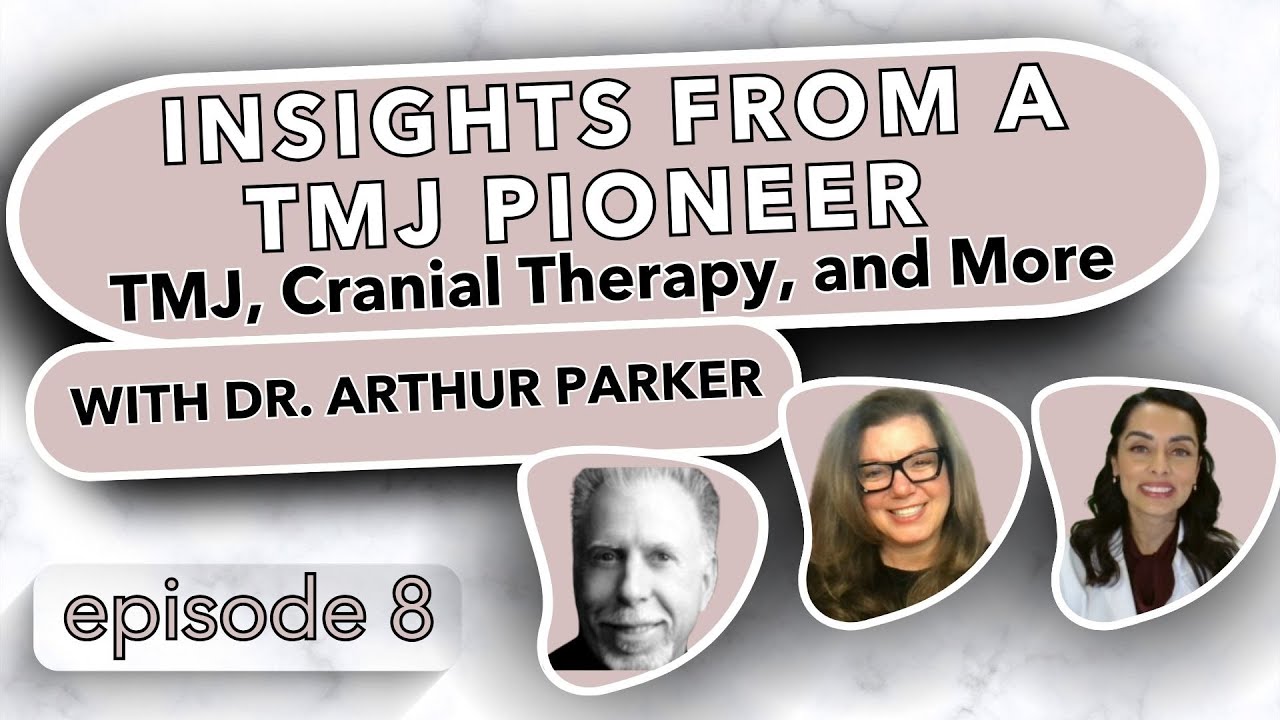 Insights from a TMJ Pioneer: TMJ, Cranial Therapy, and More with Dr. Arthur Parker