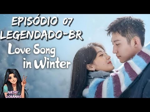 LOVE SONG IN WINTER LEGENDADO-BR (EPISÓDIO 07)