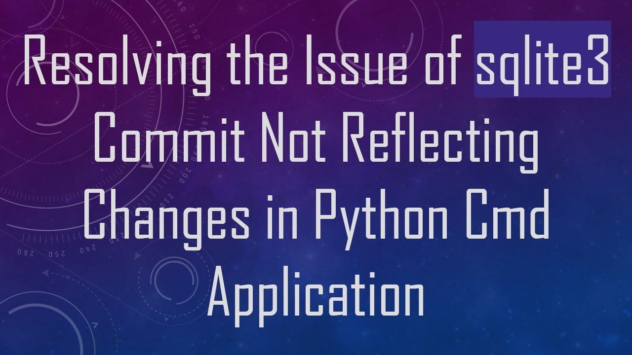 Resolving the Issue of sqlite3 Commit Not Reflecting Changes in Python Cmd Application