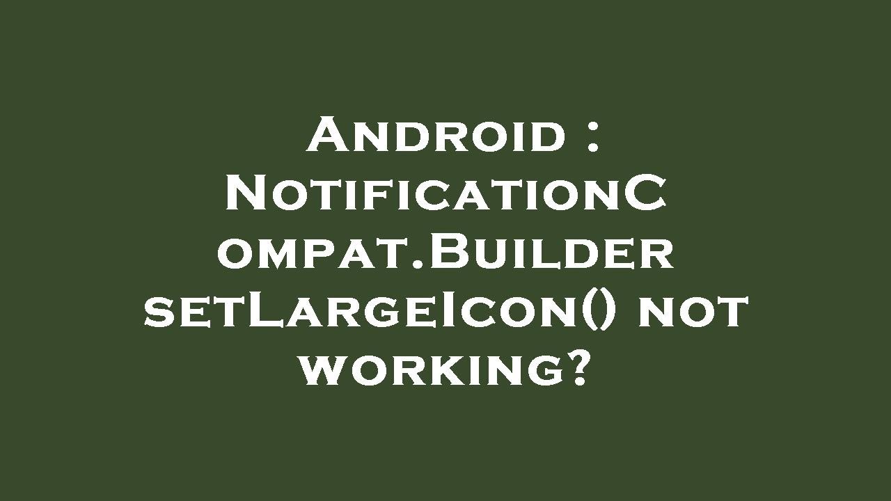 Android : NotificationCompat.Builder setLargeIcon() not working?