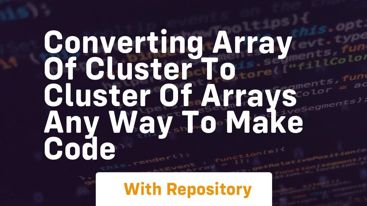 converting array of cluster to cluster of arrays any way to make code