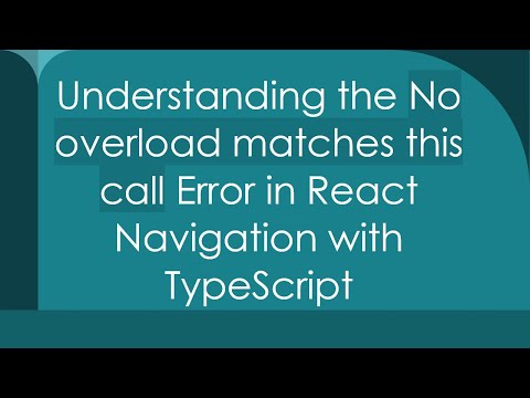 Understanding the No overload matches this call Error in React Navigation with TypeScript
