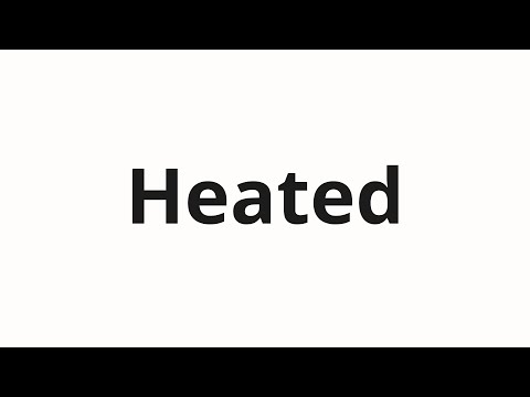 How to pronounce Heated
