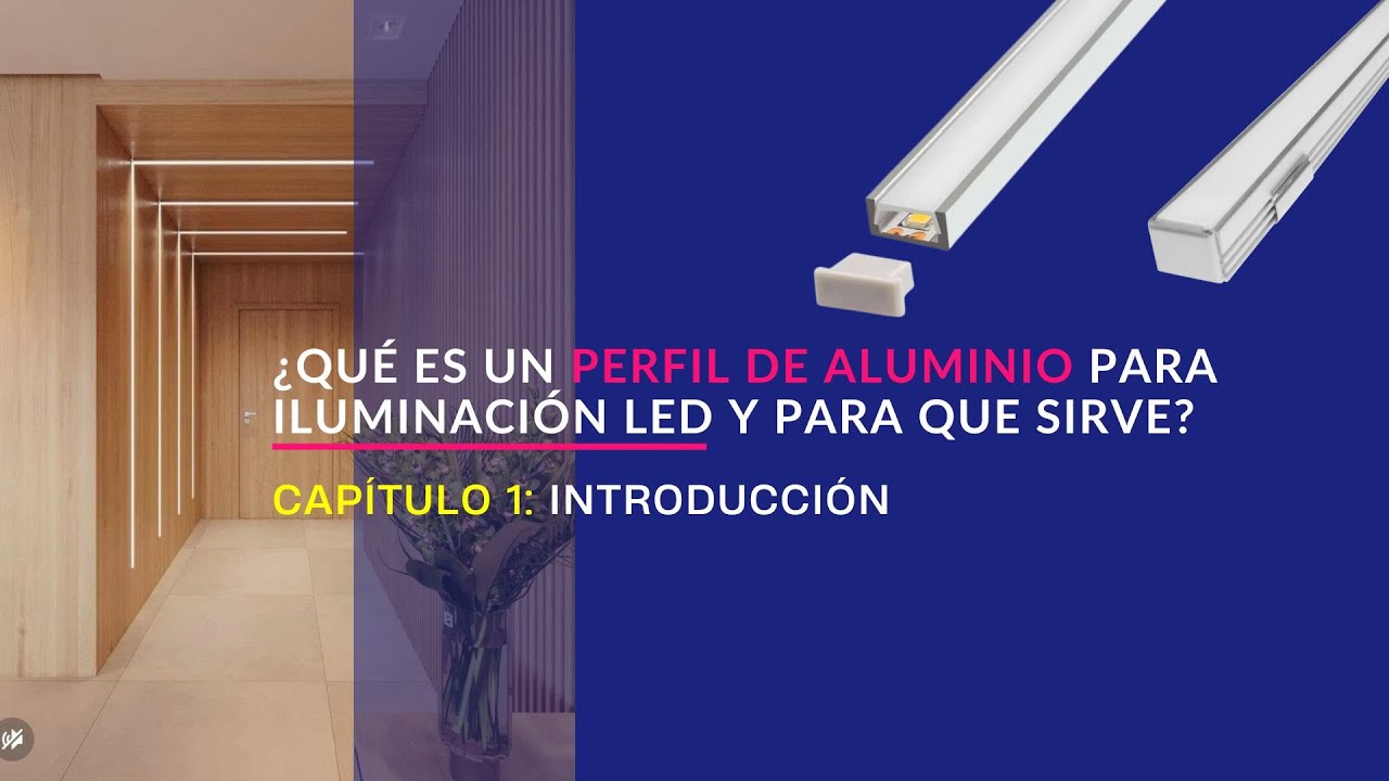 CAPÍTULO 1: ¿QUÉ ES UN PERFIL DE ALUMINIO PARA ILUMINACIÓN LED Y PARA QUE SIRVE?
