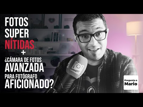 Pregunta a Mario #1 - FOTOS SUPER NÍTIDAS + ¿CÁMARA DE FOTOS AVANZADA PARA USUARIO AFICIONADO?