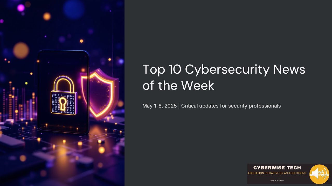 🔒 Top 10 Cybersecurity News This Week (May 2025) | Major Breaches, Ransomware & AI Threats!
