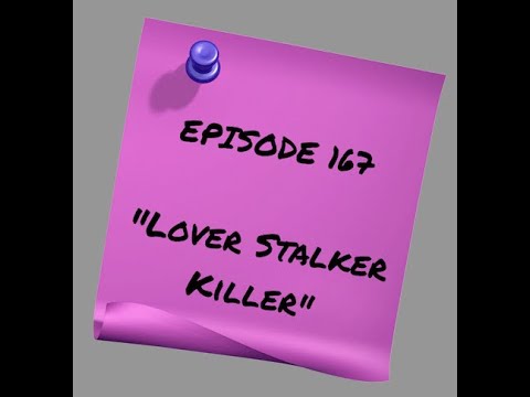 Episode 168: Lover Stalker Killer