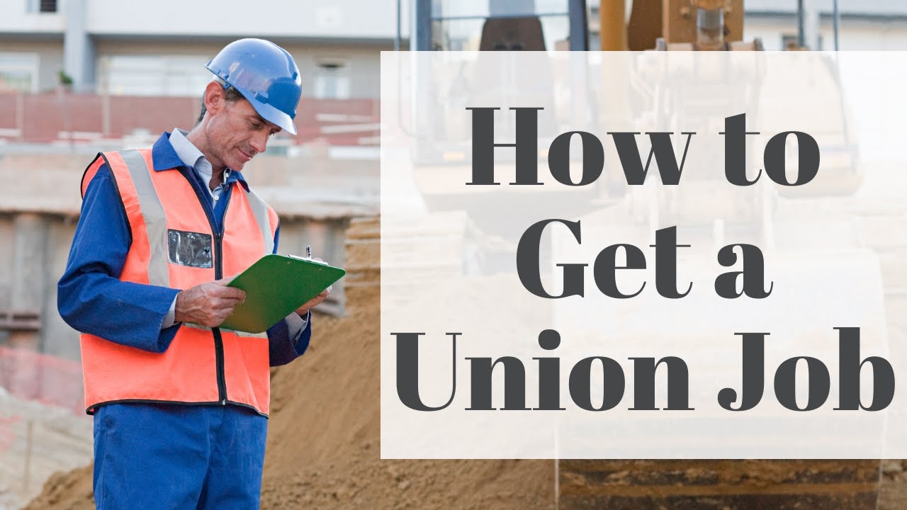 Union Jobs Explained | How to Get a Union Job