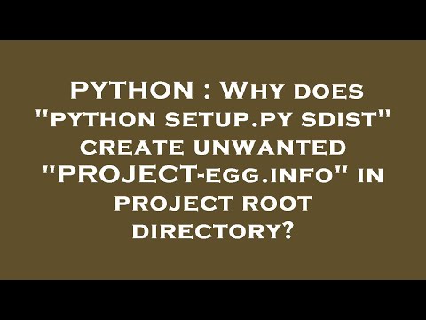 PYTHON : Why does "python setup.py sdist" create unwanted "PROJECT-egg.info" in project root directo