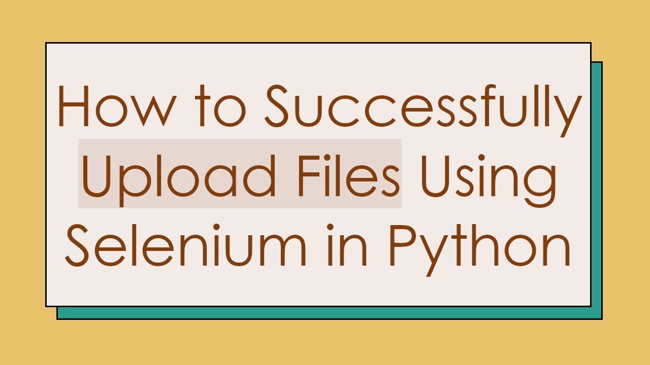 How to Successfully Upload Files Using Selenium in Python