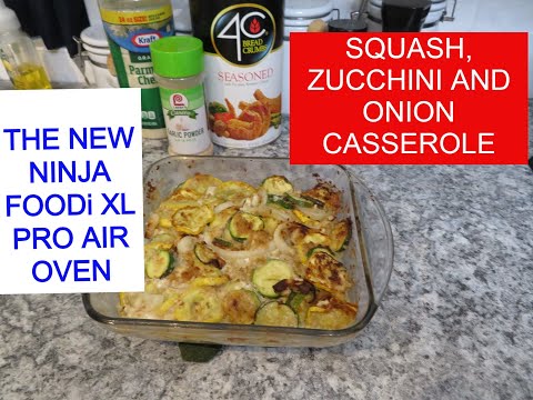THE NEW NINJA FOODi XL PRO AIR OVEN & SQUASH, ZUCCHINI & ONION CASSEROLE / KAY'S FIRST VIDEO