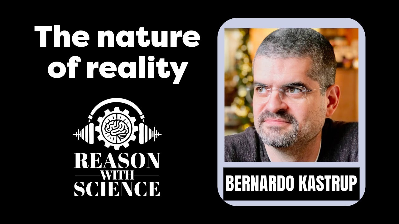 Bernardo Kastrup – Nature of reality | Reason with Science | Philosophy | Idealism ...