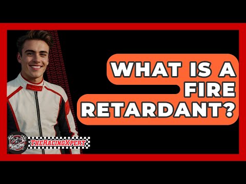 What Is A Fire Retardant? - The Racing Xpert
