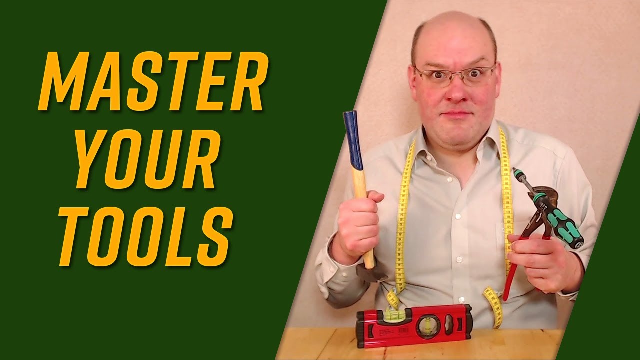 Master your tools!