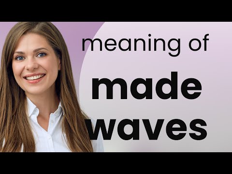 Making Waves with English: Understanding the Phrase "Made Waves"