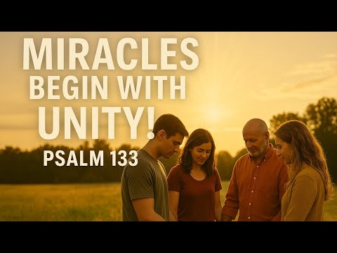 When God’s People Unite, Miracles Happen – Psalm 133 Explained!