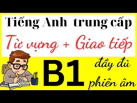Học tiếng Anh chứng chỉ B1 - Study English intermediate level - 786 từ vựng giao tiếp