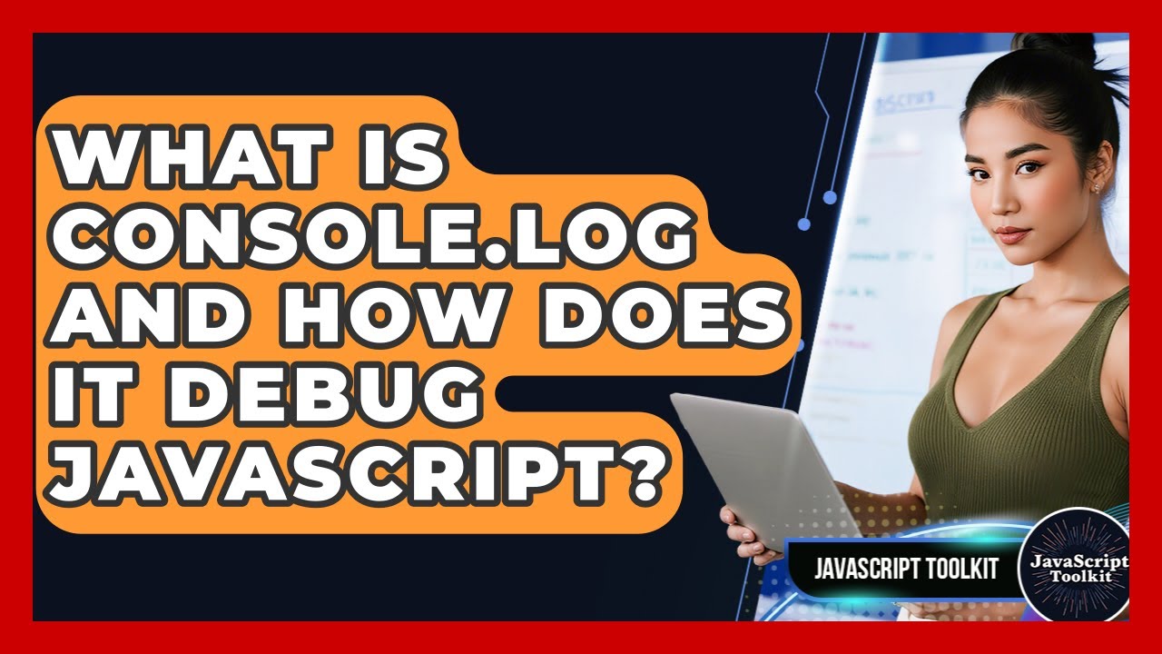 What Is Console.log And How Does It Debug JavaScript? - JavaScript Toolkit