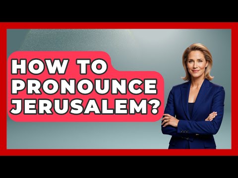 How To Pronounce Jerusalem? - Middle East Explorers