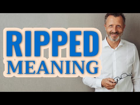 Ripped | Meaning of ripped