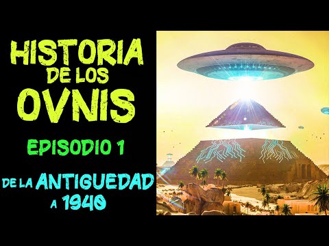 HISTORIA de los OVNIS - Episodio 1 - De la Antigüedad a 1940, los Antiguos Astronautas