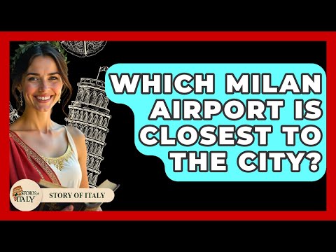 Which Milan Airport Is Closest To The City? - Story Of Italy