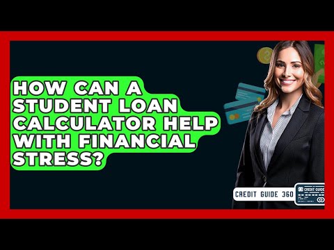 How Can A Student Loan Calculator Help With Financial Stress? - CreditGuide360.com