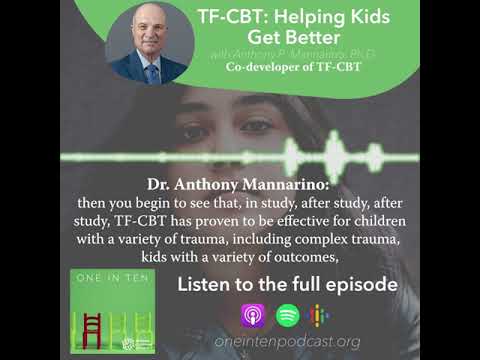 TF-CBT: Helping Kids Get Better, with Dr. Anthony Mannarino | One in Ten | podcast