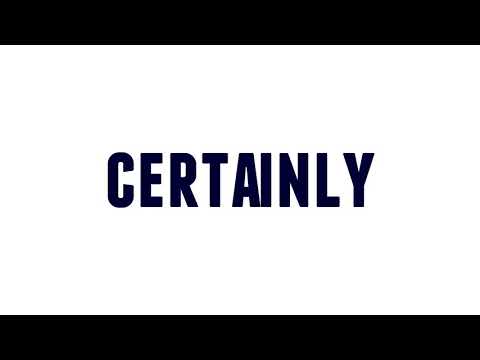 How to Pronounce certainly