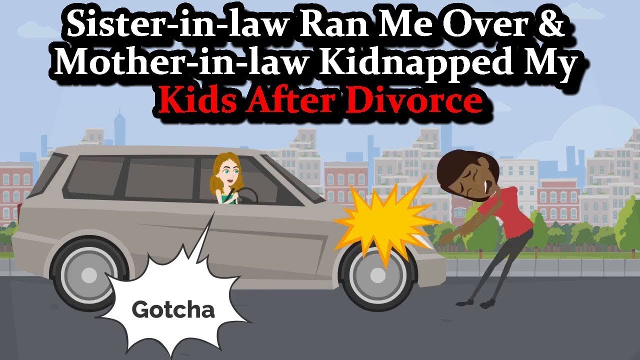 Sister-in-law Ran Me Over & Mother-in-law Kidnapped My Kids After Divorce