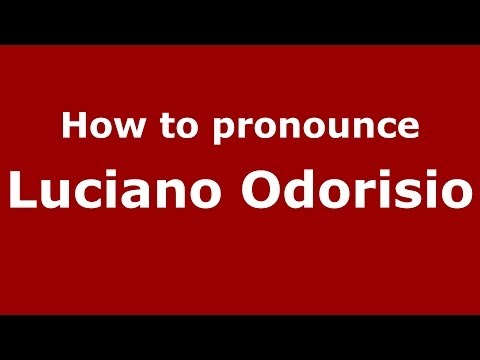 How to pronounce Luciano Odorisio (Italian/Italy) - PronounceNames.com